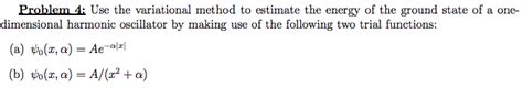 Solved Problem 4 Use The Variational Method To Estimate The