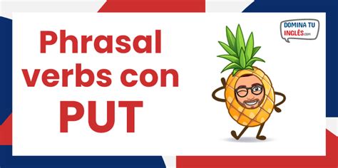 Phrasal Verbs Con Put Con Ejercicios Domina Tu Ingl S