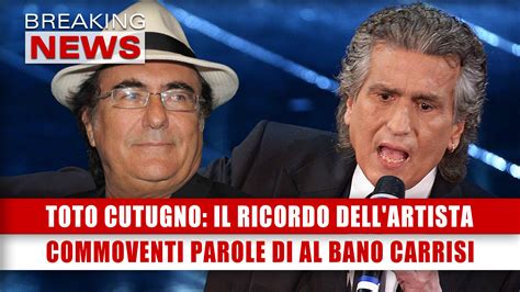Toto Cutugno Il Ricordo Dell Artista Le Commoventi Parole Di Al Bano
