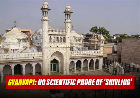 Gyanvapi Case No Scientific Probe Of Shivling Varanasi Court