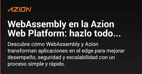 Webassembly En La Azion Web Platform Hazlo Todo En El Edge Azion