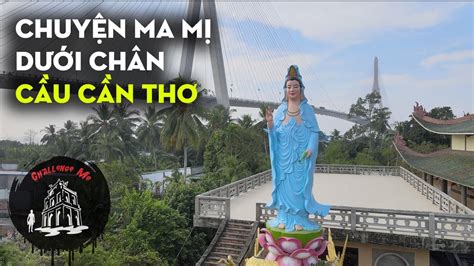 Chuyện Ma Mị Dưới Chân Cầu Cần Thơ Youtube