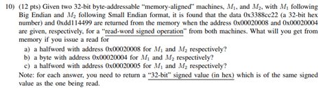 10 12 pts given two 32 bit byte addressable