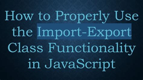 How To Properly Use The Import Export Class Functionality In Javascript Youtube