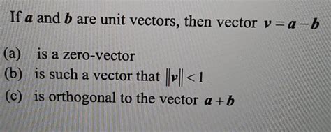 Solved If A And B Are Unit Vectors Then Vector V A B A Is Chegg Com