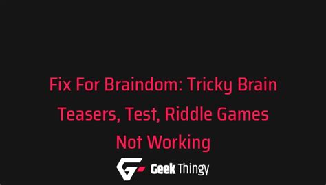 Braindom Tricky Brain Teasers Test Riddle Games Not Working Check