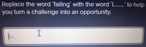 Solved Replace The Word `failing` With The Word L` To Help You