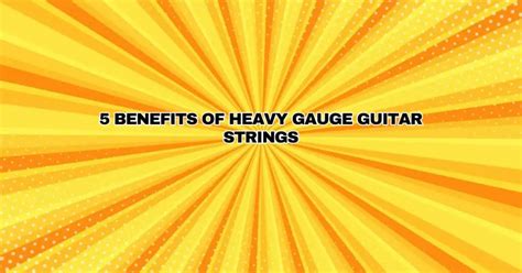 5 Benefits Of Heavy Gauge Guitar Strings All For Turntables