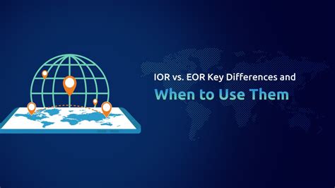 Ior Vs Eor Services Understanding The Key Differences And When To Use Each