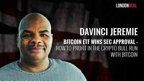 Davinci Jeremie Bitcoin Etf Wins Sec Approval How To Profit In The