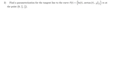 Solved 2 Find A Parameterization For The Tangent Line To