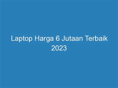√ Laptop Harga 6 Jutaan Terbaik 2024