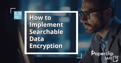 How To Implement Searchable Data Encryption Paperclip Data Management And Security