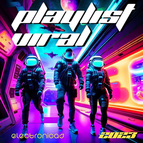 Playlist Viral Electronicas 2023 Album By La Mejor Música Electrónica