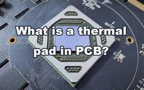 Are Thermal Pad Pcb Important In Pcb Manufacturing And Pcba