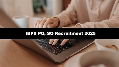 IBPS PO SO Recruitment Registration Process For PO SO Posts Ends Tomorrow At