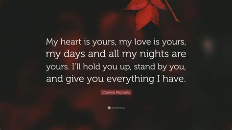 Corinne Michaels Quote “my Heart Is Yours My Love Is Yours My Days