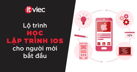 Học Lập Trình Ios Toàn Diện Với 5 Bước Chi Tiết Cho Người Mới Itviec Blog