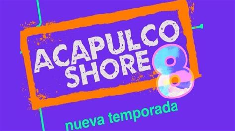 Acapulco Shore 8 Los Participantes Confirmados Para Regresar A La