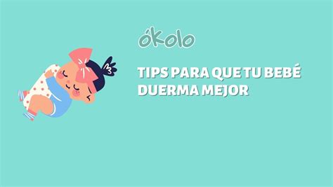 Tips Para Que Tu Bebé Duerma Mejor Okolo
