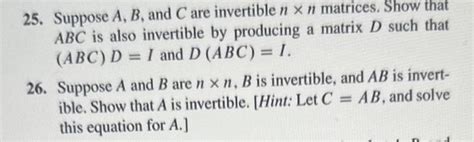 Solved 25 Suppose Ab And C Are Invertible N×n Matrices