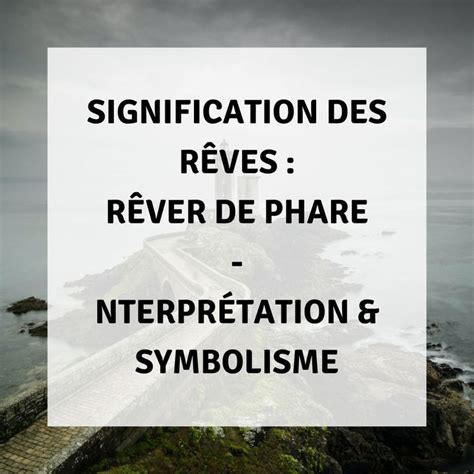 Signification Des Rêves Rêver De Phare Interprétations And Symbolisme