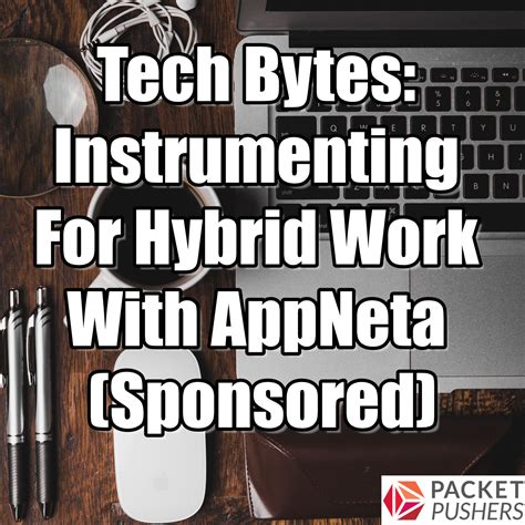 Tech Bytes Instrumenting For Hybrid Work With Appneta Sponsored