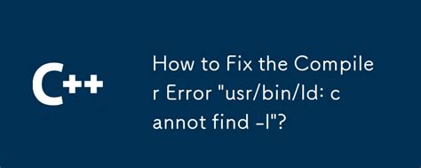 How To Fix The Compiler Error Usrbinld Cannot Find L C Phpcn