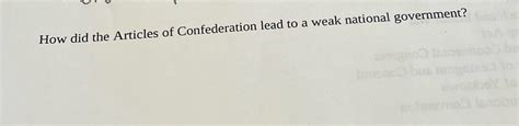 [solved] How Did The Articles Of Confederation Lead To A Weak National