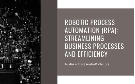 Robotic Process Automation Rpa Streamlining Business Processes And Efficiency Austin Rotter