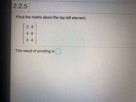 Solved 2 4 Pivot The Matrix About The Circled Element