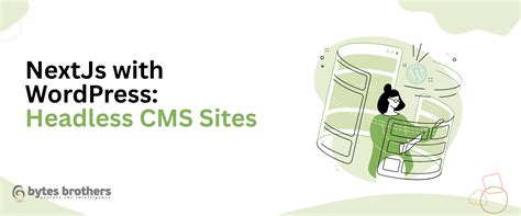 Nextjs With Wordpress The Future Of Headless Cms Sites Bytes Brothers Technology Blog