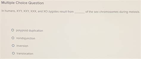Multiple Choice Question In Humans Xyy Xxy Xxx And Xo Zygotes Result