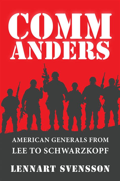 Commanders American Generals From Lee To Schwarzkopf Manticore Press