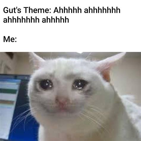 Me When Guts Theme Starts Guts Theme Know Your Meme