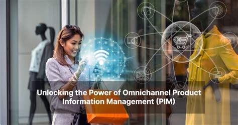 Unlocking The Power Of Omnichannel Product Information Management PIM