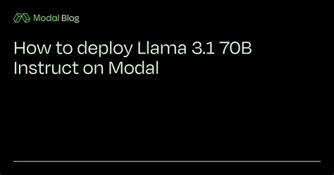 How To Deploy Llama 31 70b Instruct On Modal Modal Blog
