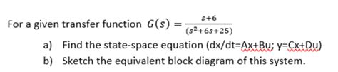 solved for a given transfer function g s s2 6s 25 s 6 a