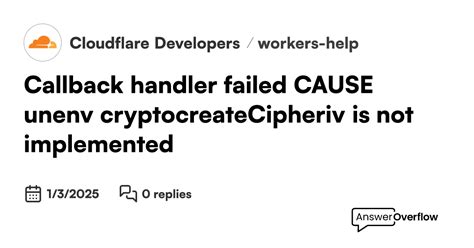 Callback Handler Failed Cause Unenv Cryptocreatecipheriv Is Not Implemented Cloudflare