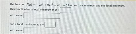 solved the function f x 2x3 27x2 48x 5 ﻿has one local