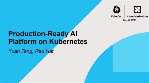 Production Ready Ai Platform On Kubernetes Yuan Tang Red Hat Youtube