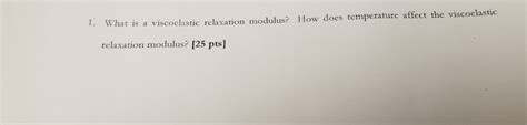 Solved 1 Wh At Is A Viscoelastic Relaxation Modulus How