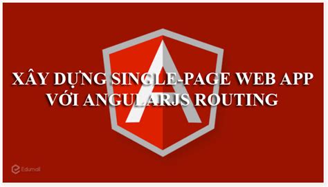 Chia Sẻ Khóa Học Xây Dựng Single Page Web App Với Angularjs Routing