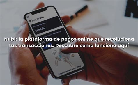 Nubi La Plataforma De Pagos Online Que Revoluciona Tus Transacciones Descubre C Mo Funciona
