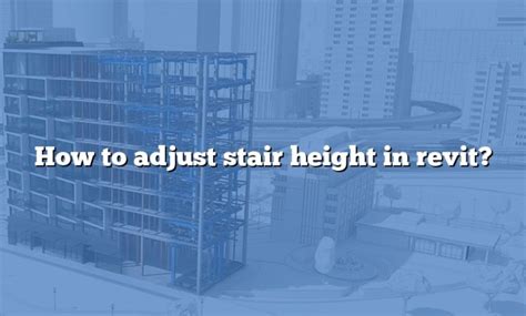 How To Adjust Stair Height In Revit Answer 2022 Vrogue