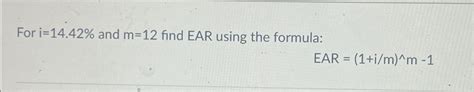 Solved For I 14 42 ﻿and M 12 ﻿find Ear Using The