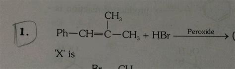 CH, Ph-CH=C-CH, + HBr - Peroxide 'X' is Br CU