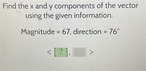 solved find the x and y components of the vector using the given