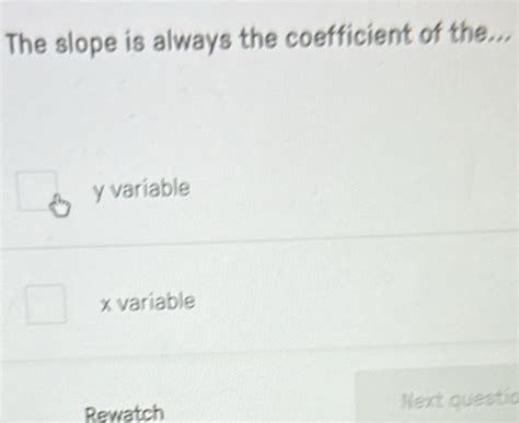 Solved The Slope Is Always The Coefficient Of The Y Variable X