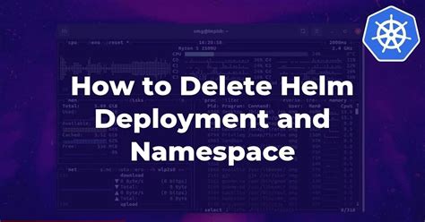 How To Delete Helm Deployment And Namespace